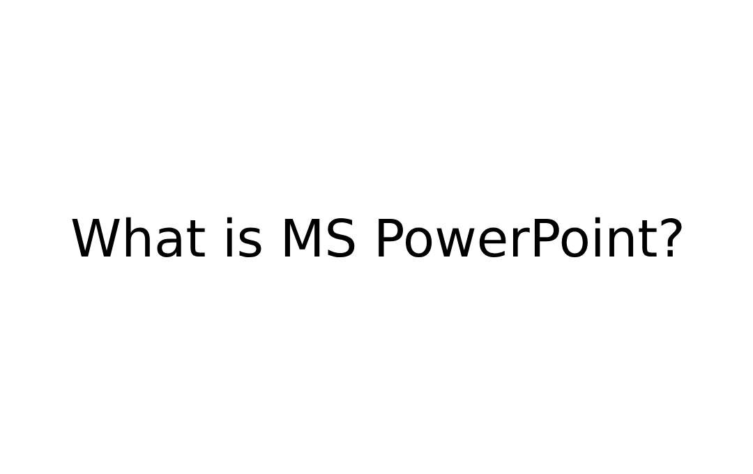 What Is MS PowerPoint 